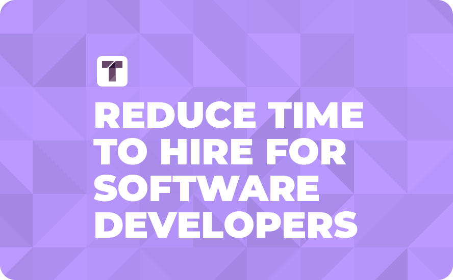 Reduce Time to Hire for Software Developers Reduce Time to Hire for Software Developers
