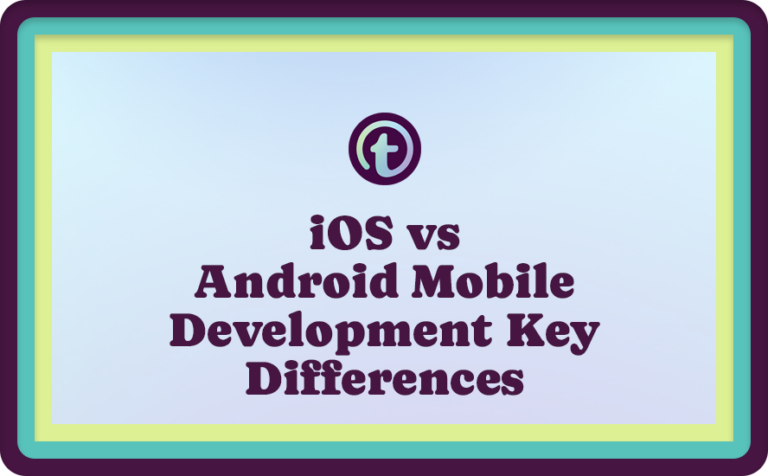 iOS vs Android Mobile Development Key Differences